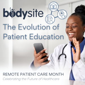 The Evolution of Patient Education - BodySite Remote Patient Care