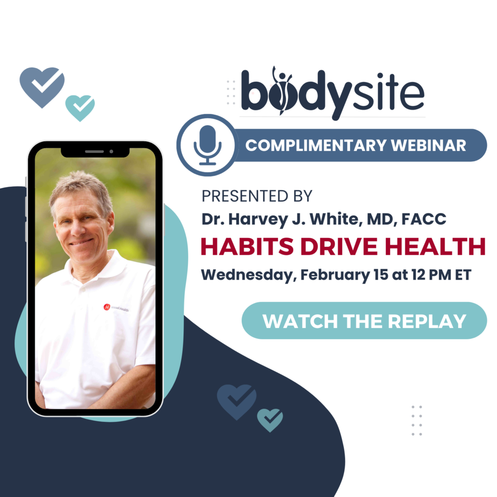 BodySite Webinar: Habits Drive Health with Dr. Harvey White - BodySite ...